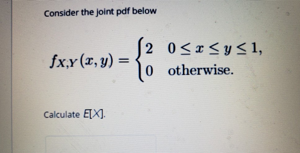 Solved Consider the joint pdf below 0 otherwise. Calculate | Chegg.com