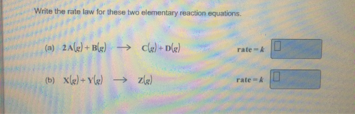 Solved Write the rate law for these two elementary reaction | Chegg.com