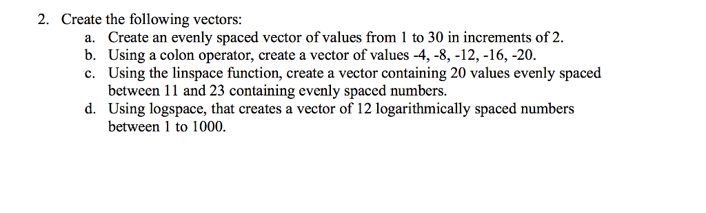 Solved 2. Create the following vectors a. Create an evenly | Chegg.com