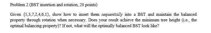 Solved Problem 2 (BST insertion and rotation, 20 points) | Chegg.com