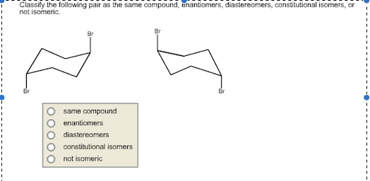 Solved Classify the following pair as the same compound, | Chegg.com