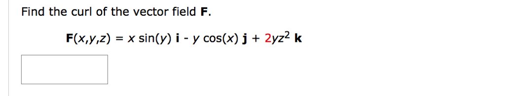 Solved Find the curl of the vector field F. F(x, y, z) = x | Chegg.com