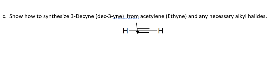 Solved Show how to synthesize 3-Decyne (dec-3-yne) from | Chegg.com