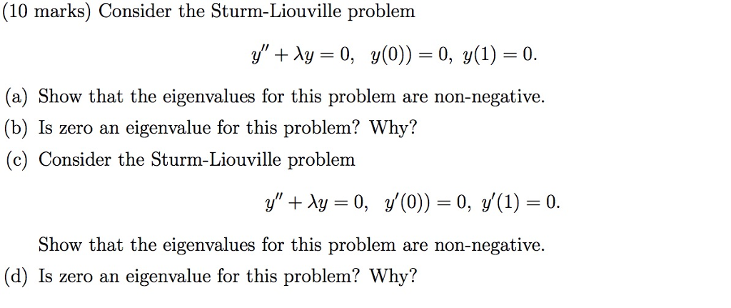Solved (10 marks) Consider the Sturm-Liouville problem (a) | Chegg.com Solved (10 marks) Consider the Sturm-Liouville problem (a) | Chegg.com