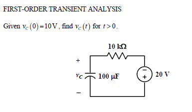 Solved FIRST-ORDER TRANSIENT ANALYSIS Given vC (0) = 10V, | Chegg.com