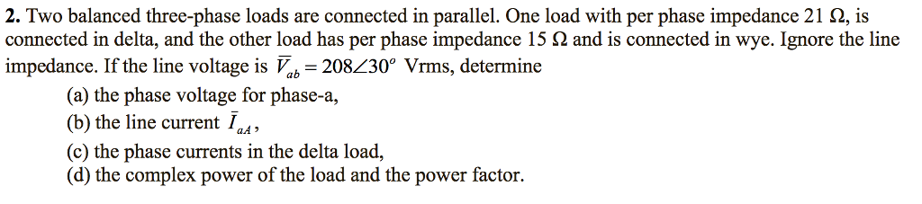 Solved 2. Two balanced three-phase loads are connected in | Chegg.com