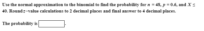 Solved Use the normal approximation to the binomial to find | Chegg.com