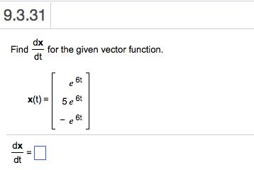 Solved 9.3.31 dx dt Find-for the given vector function 6t | Chegg.com