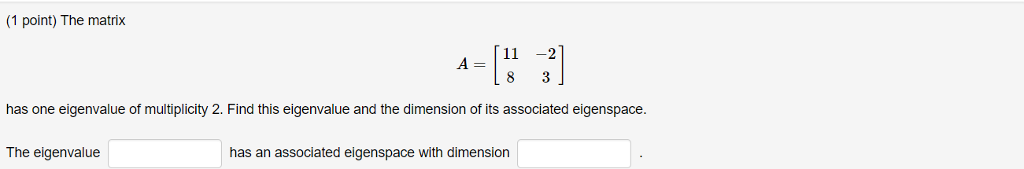 Solved (1 point) The matrix A= has one eigenvalue of | Chegg.com
