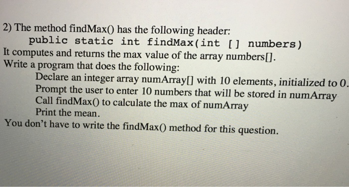 Solved The Method Findmax Has The Following Header Public 