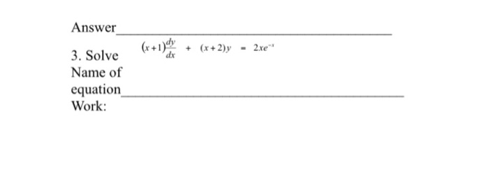 Solved Solve (x + 1)dy/dx + (x + 2)y = 2 xe^-x Name of | Chegg.com