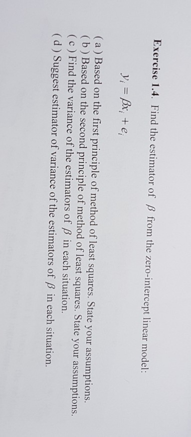 Solved Exercise 1.4. Find the estimator of β from the | Chegg.com