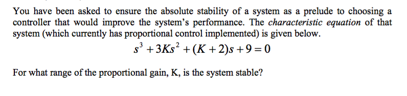 Solved You have been asked to ensure the absolute stability | Chegg.com