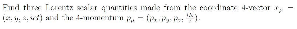 Solved Find three Lorentz scalar quantities made from the | Chegg.com