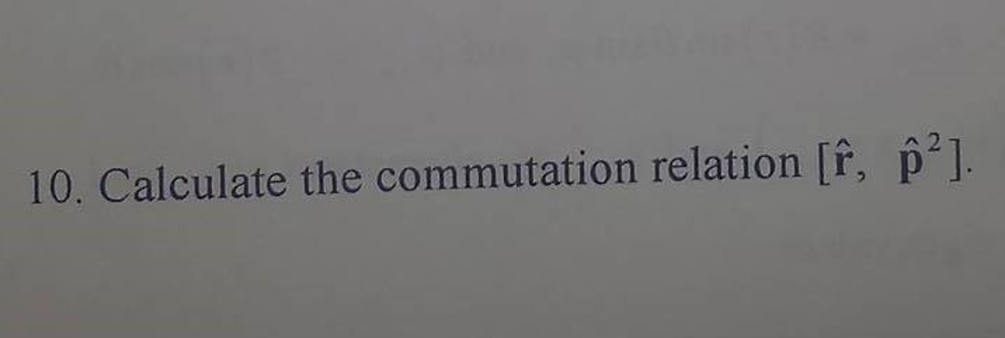 Solved Calculate the commutation relation [r, p^2]. | Chegg.com
