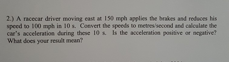 Solved 2.) A racecar driver moving east at 150 mph applies | Chegg.com