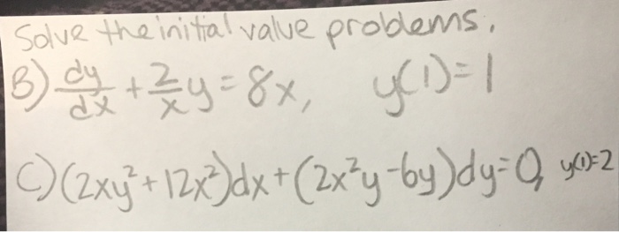 Solved Solve the initial value problems. Dy/dx + 2/x y = 8x, | Chegg.com