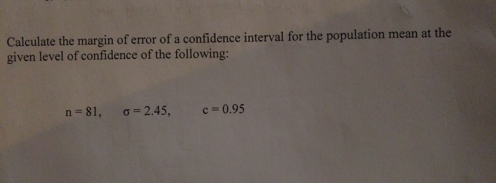 Solved Calculate the margin of error of a confidence | Chegg.com