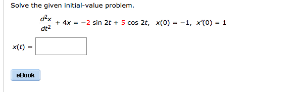 Solved Solve the given initial-value problem. d2x/dt^2+ 4x = | Chegg.com