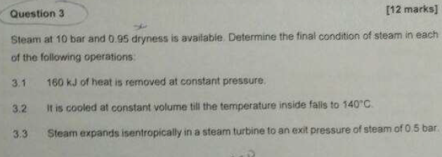 Solved Question 3 [12 marks] Steam at 10 bar and 0.95 | Chegg.com