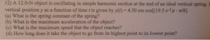 Solved 12) A 12.0-N object is oscillating in simple harmonic | Chegg.com