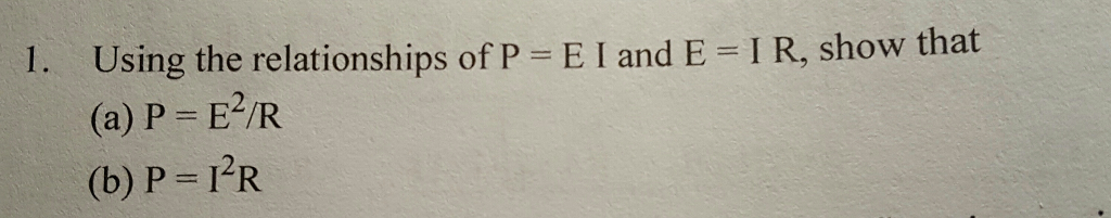 Solved 1. Using the relationships of P EI and IR, show that | Chegg.com