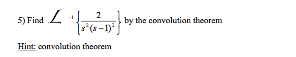 Solved 5) Find by the convolution theorem s(s-1)2 Hint: | Chegg.com