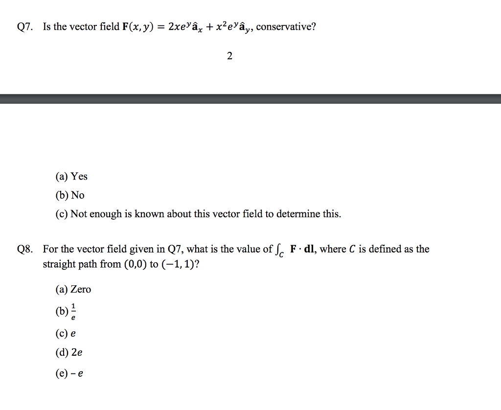 Solved Q7. Is the vector field F(x,y) = 2xey x + X2ey y, | Chegg.com