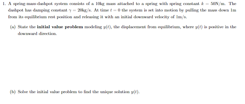 Solved 1. A spring-mass-dashpot system consists of a 10kg | Chegg.com