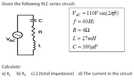 Solved Given the following RLC series circuit: Calculate: a) | Chegg.com