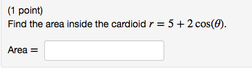 Solved (1 point) Find the area inside the cardioid r = 5 + 2 | Chegg.com