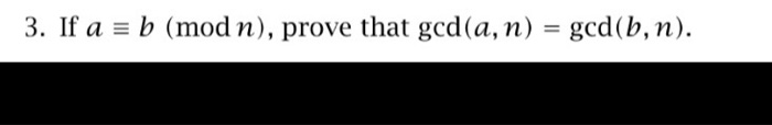 Solved If a b (mod n), prove that gcd(a, n) = gcd(b, n). | Chegg.com
