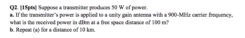 Solved Suppose a transmitter produces 50 W of power. a. If | Chegg.com