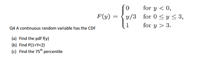 Solved Q4 A continuous random variable has the CDF (a) Find | Chegg.com