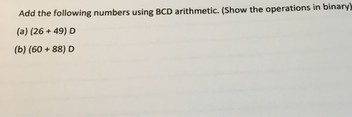 Solved Add the following numbers using BCD arithmetic. (Show | Chegg.com