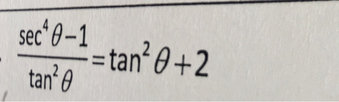 Solved sec^4 theta-1/tan ^2 theta =tan^2 theta +2 | Chegg.com