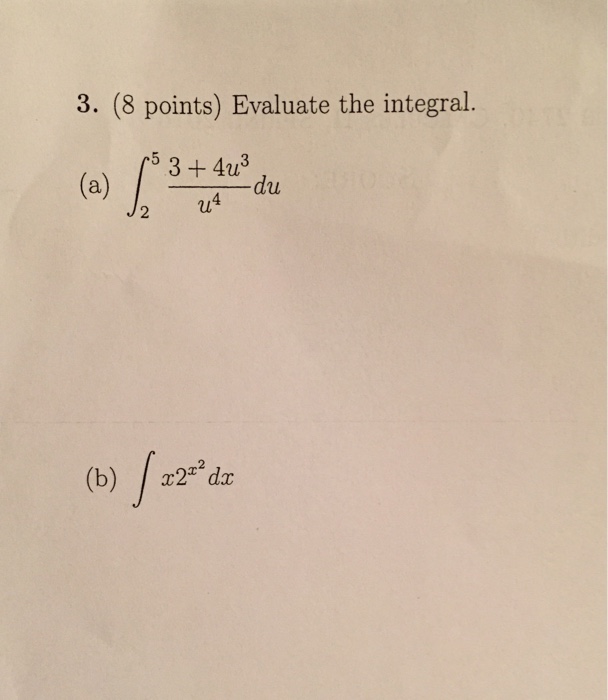 Solved Evaluate the integral. integral ^5_2 3 + 4u^3 / u^4 | Chegg.com