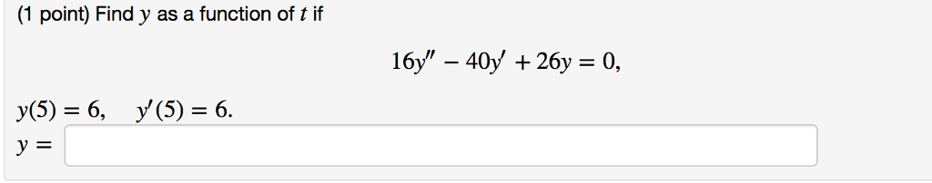 Solved (1 point) Find y as a function of t if 16y" - 40y 26y | Chegg.com