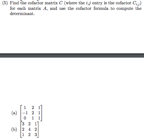 Solved (5) Find the cofactor matrix C (where the ij entry is | Chegg.com