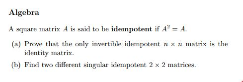 Solved Algebra A square matrix A is said to be idempotent if | Chegg.com