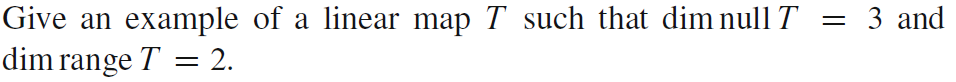 Solved Give an example of a linear map T such that dim null | Chegg.com