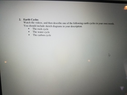 Solved 2. Earth Cycles watch the videos, and then describe | Chegg.com