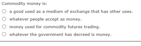 Solved money is: a good used as a medium of exchange that | Chegg.com