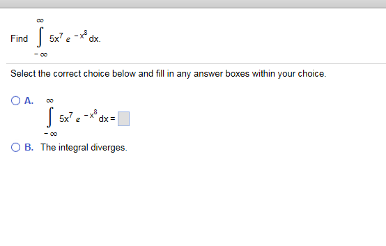 Solved Find integral_-infinity^infinity 5x^7e^-x^8 dx. | Chegg.com