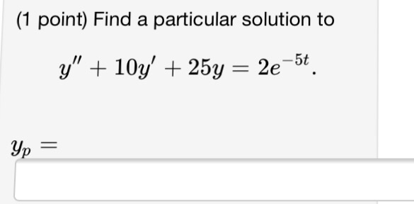 Solved Find a particular solution to y" + 10 y' + 25 = | Chegg.com
