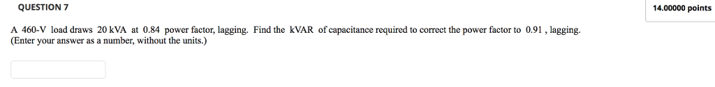 Solved QUESTION 7 14.00000 points A 460-V load draws 20 kVA | Chegg.com