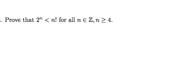 Solved . Prove that 2n ? n! for all n E Z, n- 4. | Chegg.com