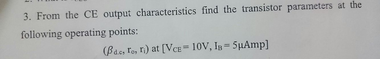Solved 3. From the CE output characteristics find the | Chegg.com
