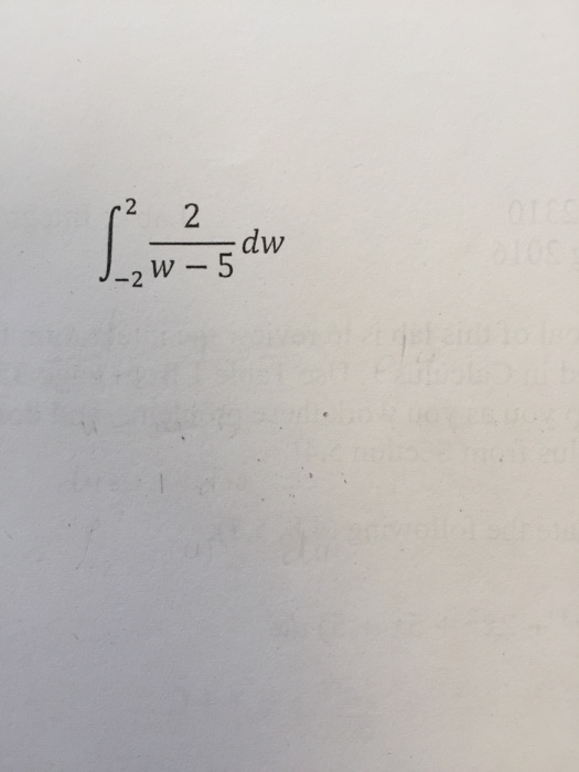 Solved Integrate ^2_-2 2/w-5 dw | Chegg.com