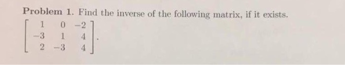 Solved Find the inverse of the following matrix, if it | Chegg.com